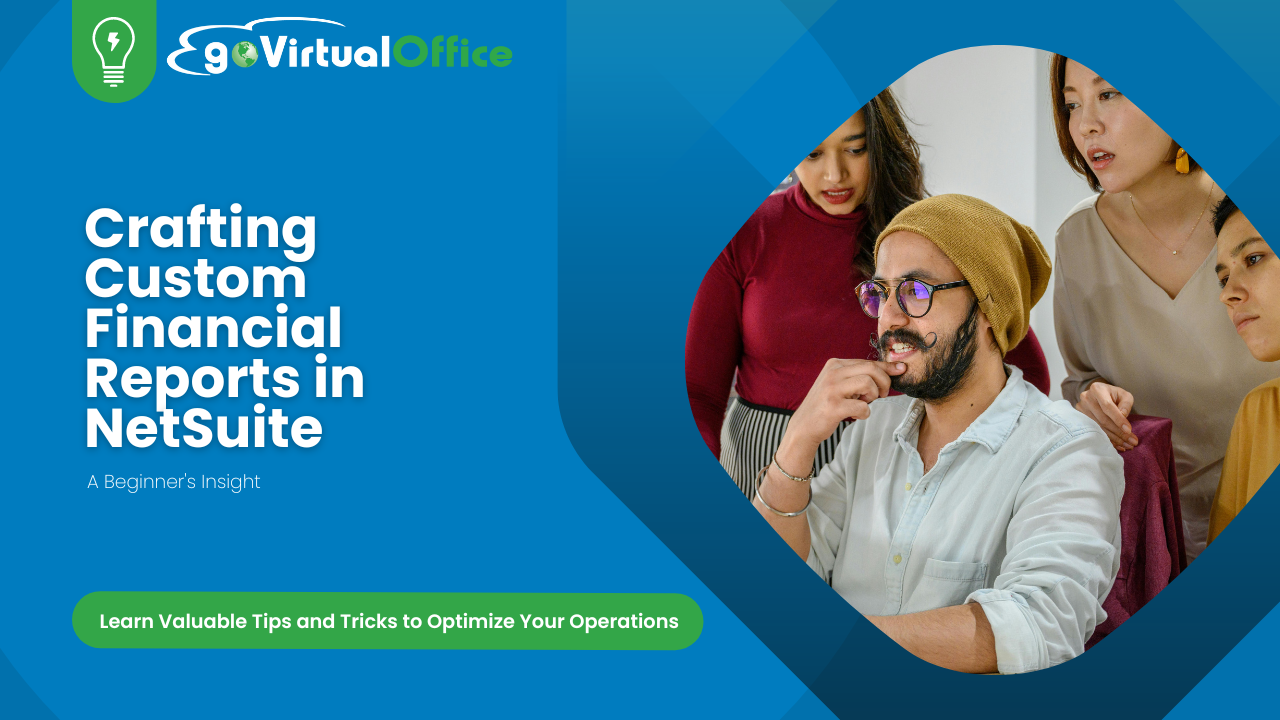 Crafting Custom Financial Reports in NetSuite: A Beginner’s Insight